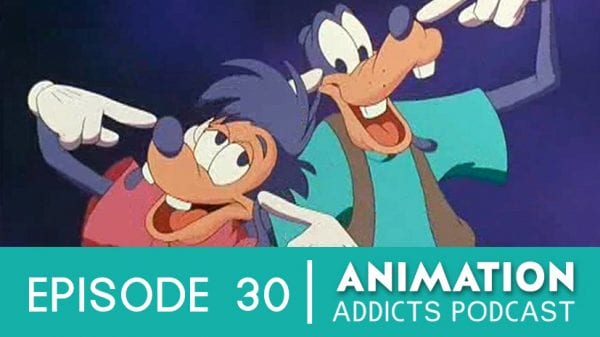 Animation Addicts 30: A Goofy Movie - It's SO Nineties! - Rotoscopers