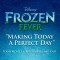 Full Song + Song Lyrics to "Making Today a Perfect Day" from 'Frozen ...